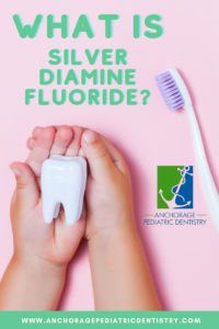 What is Silver Diamine Fluoride? - Anchorage Pediatric Dentistry