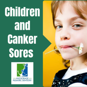 Children and Canker Sores - Anchorage Pediatric Dentistry